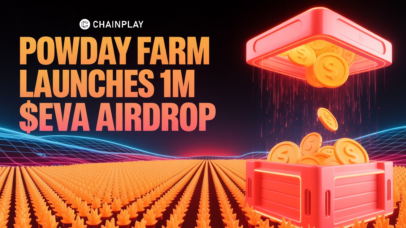 Powday Farm Drops 1M $EVA as Open Beta Approaches - ChainPlay.gg